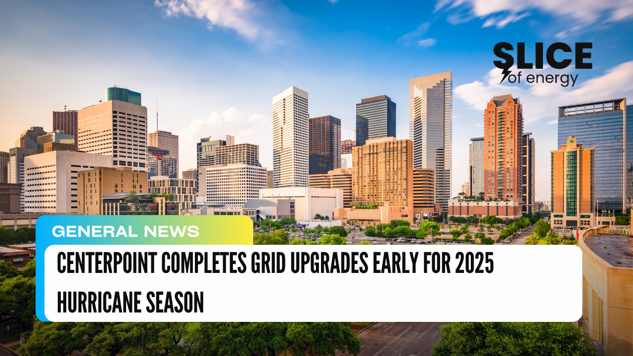 CenterPoint Completes Grid Upgrades Early for 2025 Hurricane Season